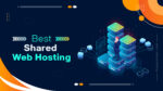 Best Shared Web Hosting Provider 2025 - Top #9 [Reviewed]