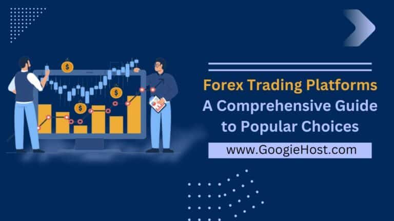Forex Trading Platforms: A Comprehensive Guide To Popular Choices