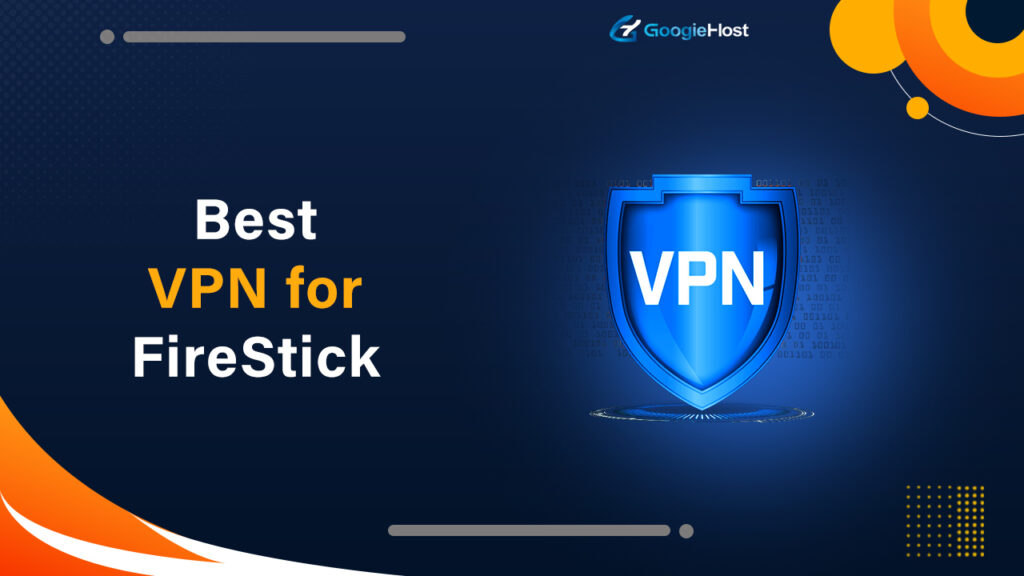 10 Best VPN For FireStick In 2025 August - Updated List