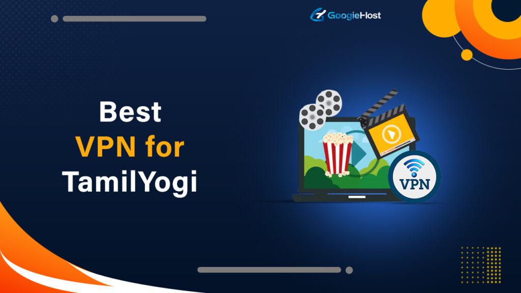 7 Best VPN For TamilYogi Streaming In 2025 (Updated List)
